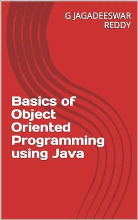 Basics Of Object Oriented Programming Using Java EBook REDDY G JAGADEESWAR K RAVICHAND