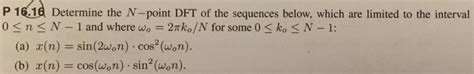 solved p 16 18 determine the n point dft of the sequences