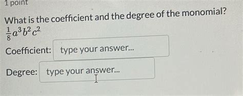 Solved 1 Point What Is The Coefficient And The Degree Of The Monomial 18 A3b2c2 Coefficien