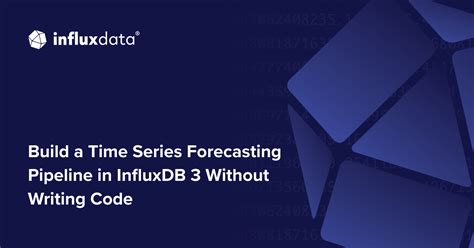 build a time series forecasting pipeline in influxdb 3 without writing