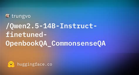 Trungvoqwen25 14b Instruct Finetuned Openbookqacommonsenseqa