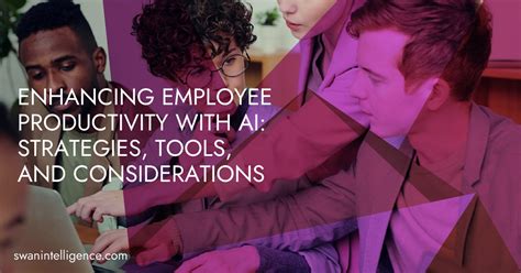 Enhancing Employee Productivity With Ai Strategies Tools And