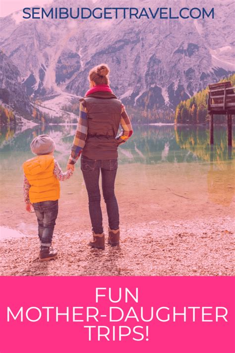 Fun Mother Daughter Trips Getaways For Bonding