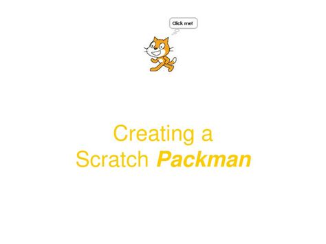 Ppt Creating A Scratch Packman Powerpoint Presentation Free Download Id2018135