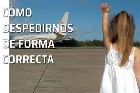 Cómo despedirse de forma correcta con vídeo