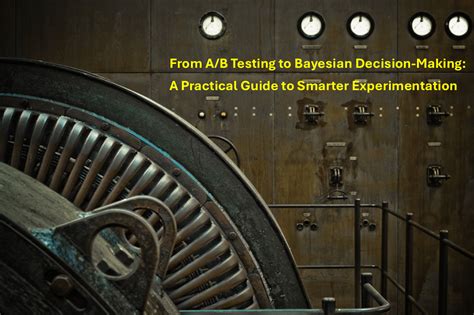 Webinar Series From Ab Testing To Bayesian Decision Making A