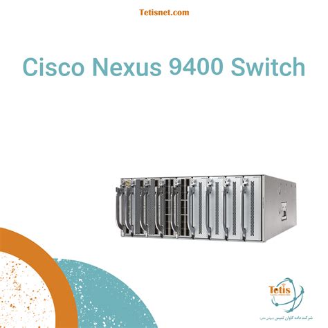 مشخصات و قیمت Cisco Nexus 9400 Switch داده کاوان تتیس