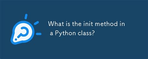 What Is The Init Method In A Python Class Python Tutorial Phpcn