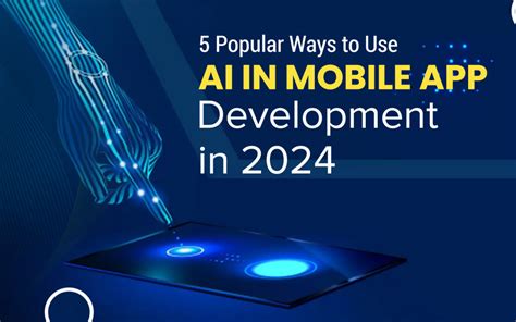 4 Popular Ways To Use AI In Mobile App Development In 2024 Khired