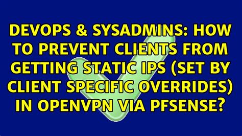 How To Prevent Clients From Getting Static Ips Set By Client Specific Overrides In Openvpn Via