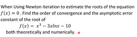 Solved When Using Newton Iteration To Estimate The Roots Of