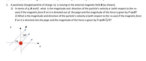 [solved] 1 A Positively Charged Particle Of Charge Q Is Moving In The Course Hero