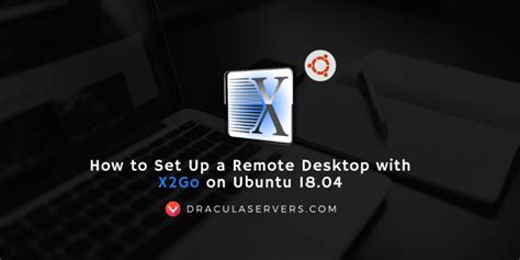 connect to ubuntu 18 04 remote desktop using x2go dracula servers