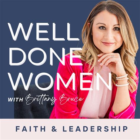 Well Done Women With Brittany Bruce Christian Leadership Podcast