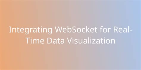 Integrating WebSocket For Real Time Data Visualization Snippets Borstch
