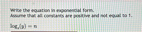 Solved Write The Equation In Exponential Form Assume That Chegg