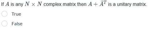 Solved If A is any N ~ N complex matrix then A + ĀT is a | Chegg.com