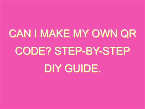 Can I Make My Own QR Code Step By Step DIY Guide Kurrently