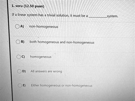 1 Soru 12 50 Puan If A Linear System Has A Trivial Solution It Must Be A System A Non