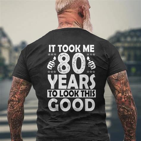 80th Birthday Took Me 80 Years Good 80 Year Old Mens Back Print T