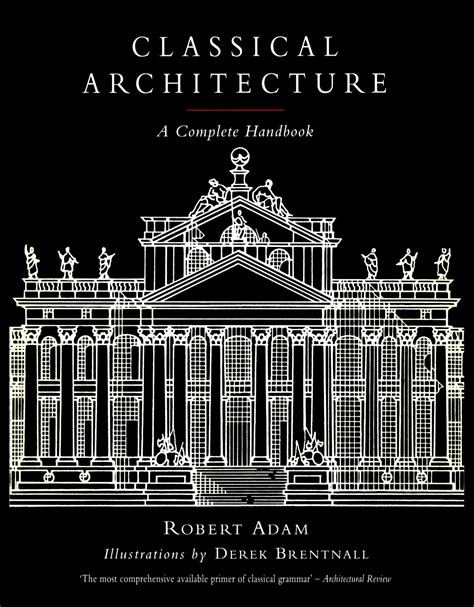 Classical Architecture A Complete Handbook Adam Architecture Classical Architecture A Complete Handbook Adam Architecture