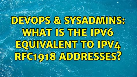 Devops And Sysadmins What Is The Ipv6 Equivalent To Ipv4 Rfc1918