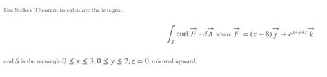 Solved Use Stokes Theorem To Calculate The Integral Curl F Chegg
