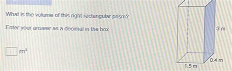 Solved What Is The Volume Of This Right Rectangular Prism Enter Your Answer As A Decimal In