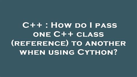 C How Do I Pass One C Class Reference To Another When Using