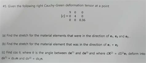Solved 5 Given The Following Right Cauchy Green