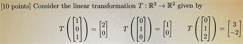Solved (10 points] Consider the linear transformation T:R3 + | Chegg.com