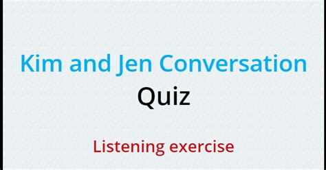 Kim And Jendi Conversation Listening Cambridge Quiz English Language
