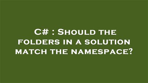 C Should The Folders In A Solution Match The Namespace Youtube