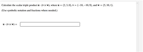 Solved Calculate the scalar triple product u. (v x W), where | Chegg.com