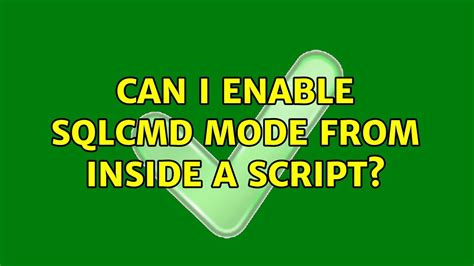 Can I Enable Sqlcmd Mode From Inside A Script 2 Solutions Youtube
