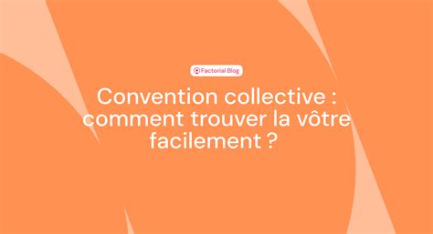 Convention Collective Comment Trouver La Vôtre Facilement Factorial