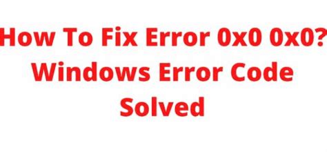 Windows Error 0x0 0x0 Code 2024 5 Ways To Fix The Issue Coding