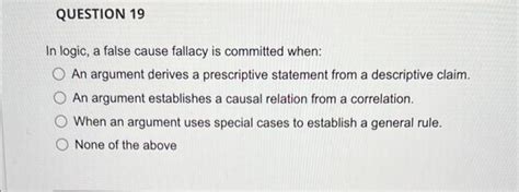 QUESTION 19 In Logic A False Cause Fallacy Is Chegg Com