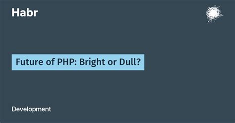 Future Of Php Bright Or Dull Habr
