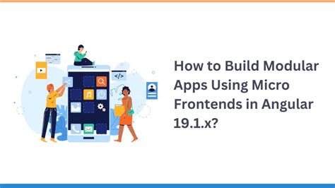 how to build modular apps using micro frontends in angular 19 1 x