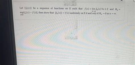 solved let {fn x } ﻿be a sequence of functions on e ﻿such