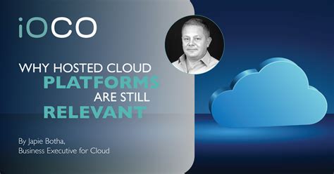 Why Hosted Cloud Platforms Are Still Relevant Ioco