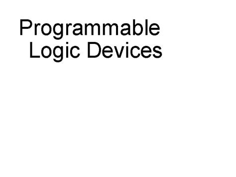 programmable logic devices prgrammable logic organization prefabricated