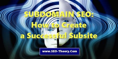 Subdomain SEO How To Create A Successful Subsite SEO Theory