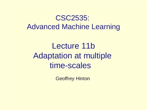 Ppt Csc2535 Advanced Machine Learning Lecture 11b Adaptation At Multiple Time Scales Geoffrey