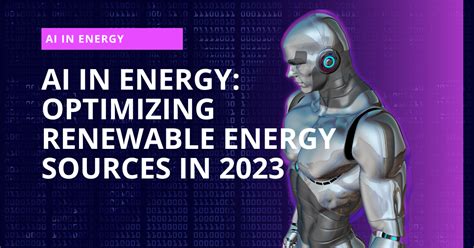 Ai In Energy Optimizing Renewable Energy Sources In 2023