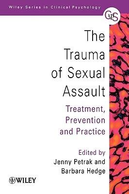 The Trauma Of Sexual Assault Treatment Prevention And Practice By Jenny Petrak Goodreads