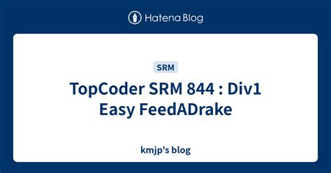 Topcoder Srm 844 Div1 Easy Feedadrake Kmjps Blog