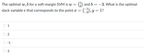 Solved The Optimal Wb ﻿for A Soft Margin Svm Is W 1 2
