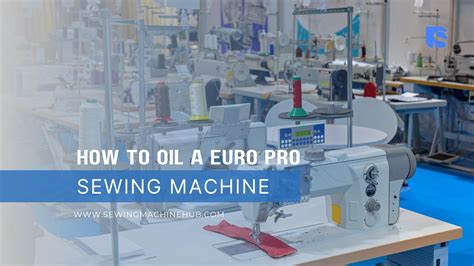 How To Oil A Euro Pro Sewing Machine 4 Best Method Sewing Machine Hub